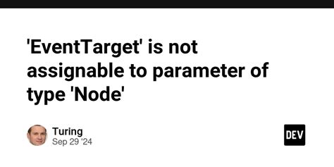 Eventtarget Is Not Assignable To Parameter Of Type Node Dev Community