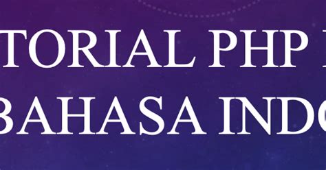 Tutorial Belajar PHP Dasar Lengkap Bahasa Indonesia
