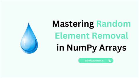 Mastering Random Element Removal In Numpy Arrays A Comprehensive Guide
