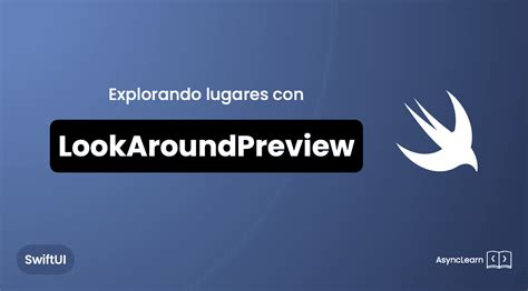 Explorando Lugares Con LookAroundPreview AsyncLearn