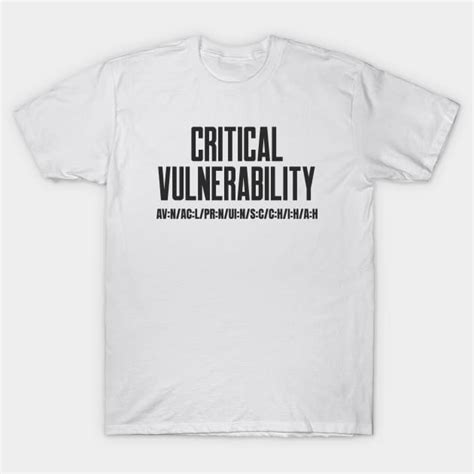 Cybersecurity Critical Vulnerability Cvss Score Vector Cve T Shirt Teepublic
