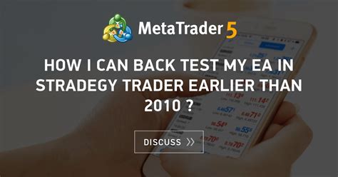How I Can Back Test My Ea In Stradegy Trader Earlier Than 2010 Fx Traders Mql4 And