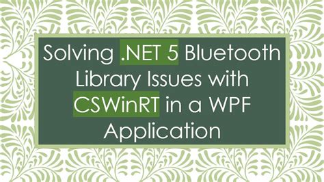 Solving Net 5 Bluetooth Library Issues With Cswinrt In A Wpf Application Youtube