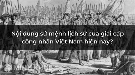 Nội Dung Sứ Mệnh Lịch Sử Của Giai Cấp Công Nhân Việt Nam Hiện Nay