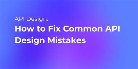 4 common api design mistakes and how to fix them
