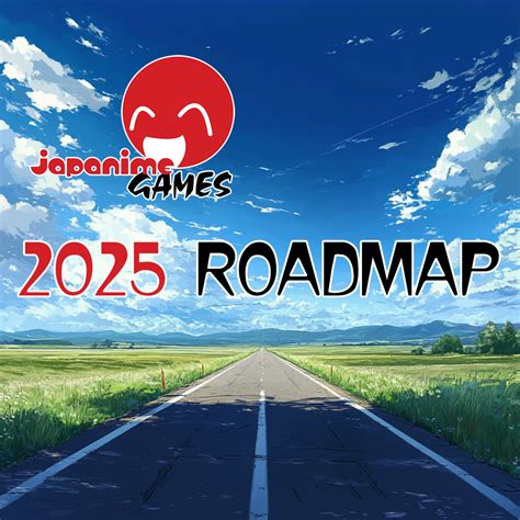 Road Map 2025 Japanime Games
