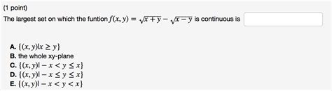 Solved The Largest Set On Which The Function F X Y Chegg Com