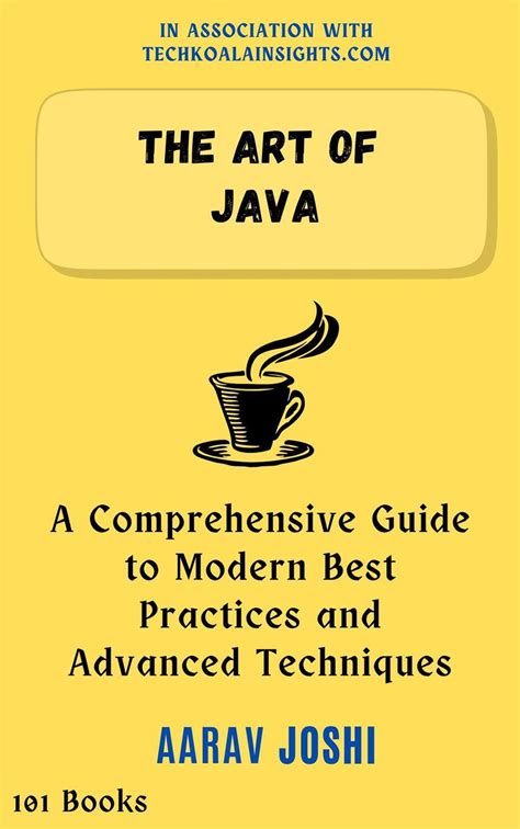 The Art Of Java A Comprehensive Guide To Modern Best Practices And