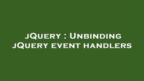 JQuery Unbinding JQuery Event Handlers YouTube