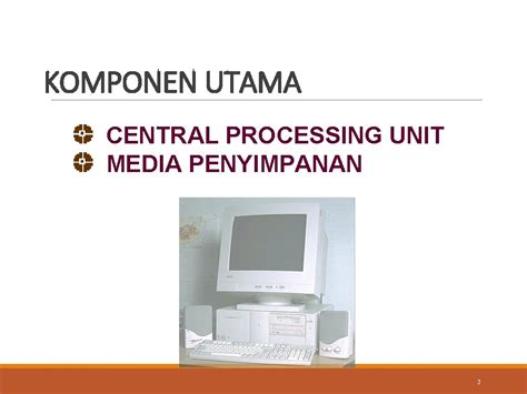 Komponen Hardware Input Proses Kontrol Penyimpanan Storage Output