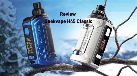 Review Geekvape H45 Classic 45w Pod Kit A Powerful And Durable Vape