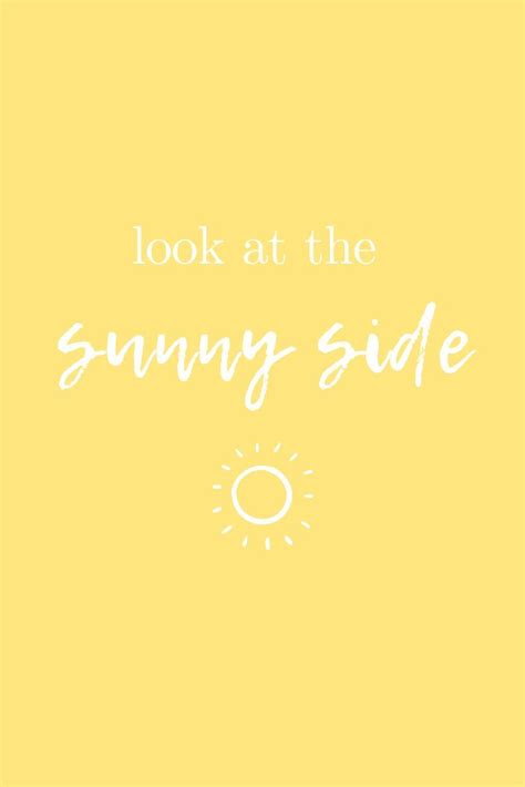 Look At The Sunny Side Happyquotesgoodvibes Side Sunny