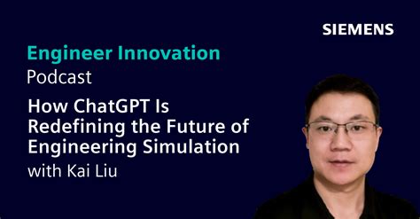 How Chatgpt Is Redefining The Future Of Engineering Simulation With Kai Liu Siemens Software