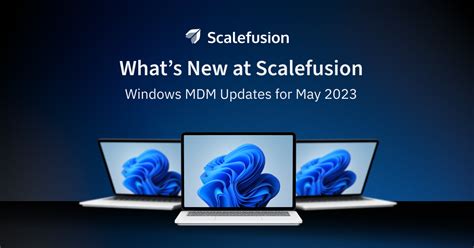 Whats New At Scalefusion Windows Mdm Updates For May 2023