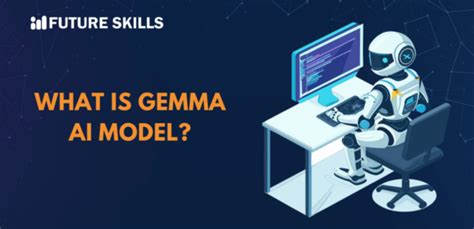 Gemma Google S Open Source AI Model Future Skills Academy