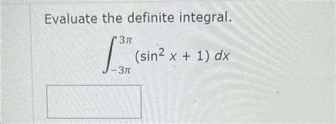 Solved Evaluate The Definite Integral∫ 3π3πsin2x1dx