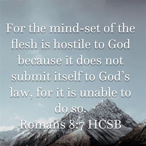 Romans 8 7 For The Mind Set Of The Flesh Is Hostile To God Because It