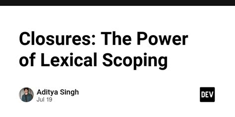 Closures The Power Of Lexical Scoping Dev Community