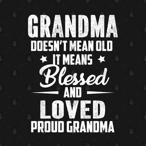 Grandma Doesnt Mean Old It Means Blessed And Loved Proud Grandma By Azmirhossain In 2022 Old