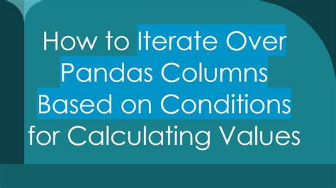 How To Iterate Over Pandas Columns Based On Conditions For Calculating Values Youtube