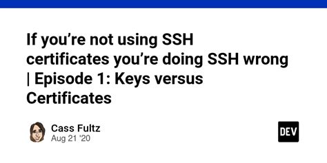 If Youre Not Using Ssh Certificates Youre Doing Ssh Wrong Episode 1