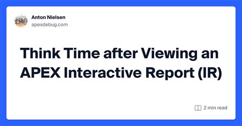 Think Time After Viewing An Apex Interactive Report Ir