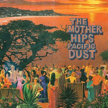 The Mother Hips Pacific Dust Reviews Album Of The Year