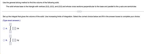 Solved Use The General Slicing Method To Find The Volume Of Chegg Com
