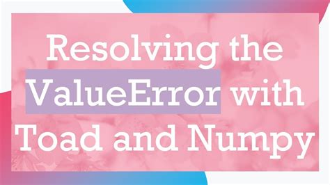 Resolving The Valueerror With Toad And Numpy Youtube