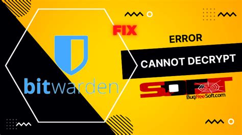 Bitwarden Error That Cannot Decrypt Bugfreesoft Medium