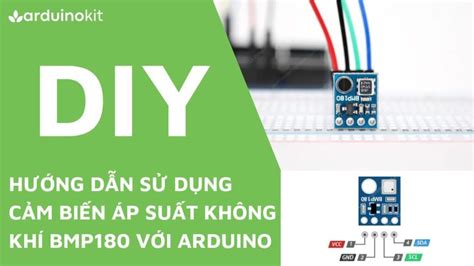 Hướng Dẫn Sử Dụng Cảm Biến áp Suất Không Khí Bmp180 Với Arduino