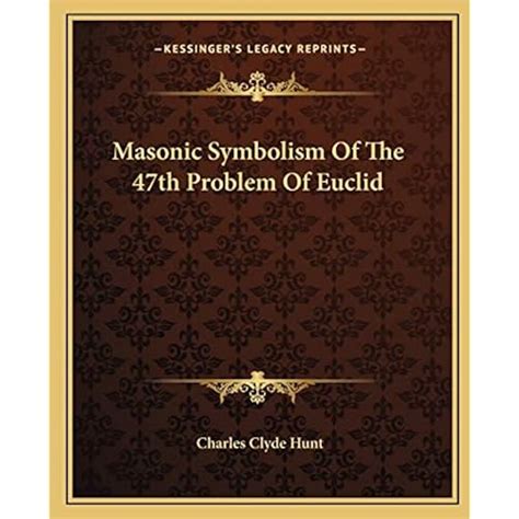 Masonic Symbolism Of The 47th Problem Of Euclid