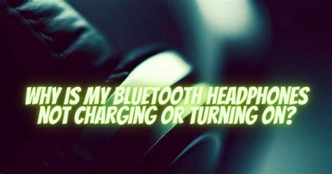 Why Is My Bluetooth Headphones Not Charging Or Turning On All For Turntables