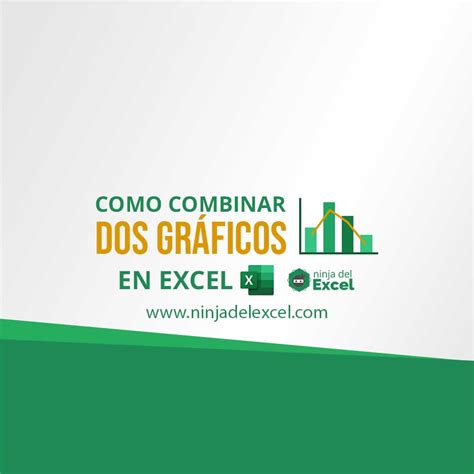 Como Combinar 2 Gráficos En Excel Paso A Paso Ninja Del Excel