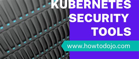 25 Kubernetes Security Tools To Safeguard Your Cluster Howtodojo