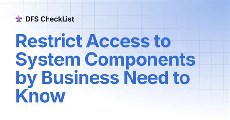 restrict access to system components by business need to know dfs