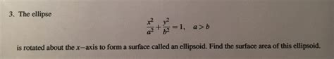 Solved 3 The Ellipse Is Rotated About The X Axis To Form A