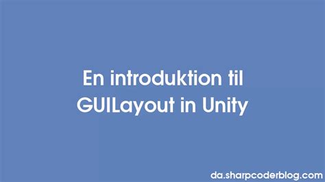En Introduktion Til Guilayout In Unity Sharp Coder Blog