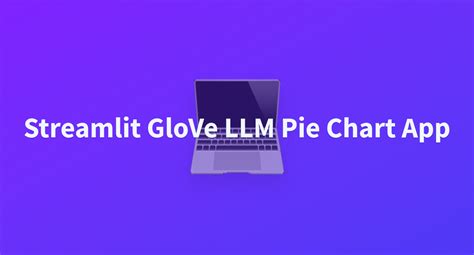 Streamlit Glove Llm Pie Chart App A Hugging Face Space By