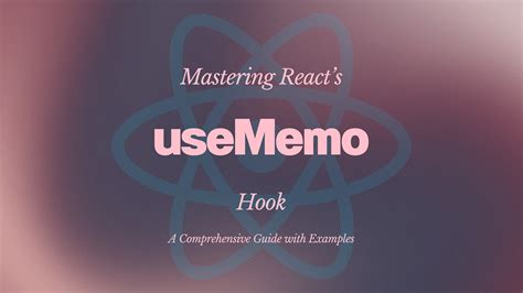 Mastering Reacts Usememo Hook A Comprehensive Guide With Examples