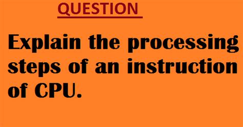explain the processing steps of an instruction of cpu m m r cse
