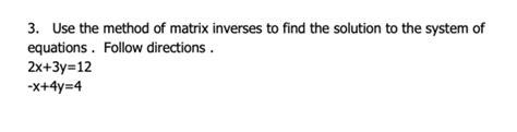 solved 3 use the method of matrix inverses to find the