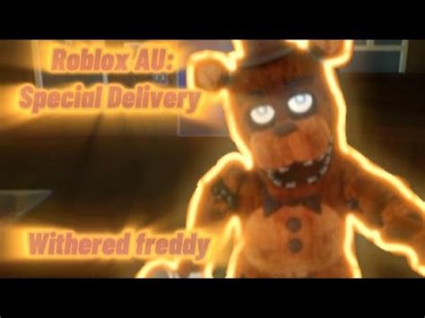 Roblox Au Special Delivery Withered Freddy Youtube