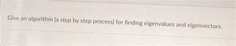 Solved Give An Algorithm A Step By Step Process For