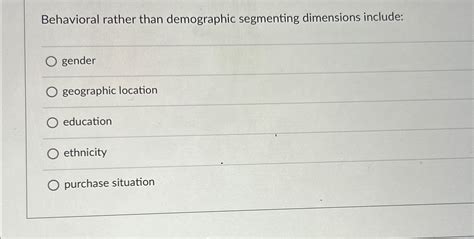 solved behavioral rather than demographic segmenting