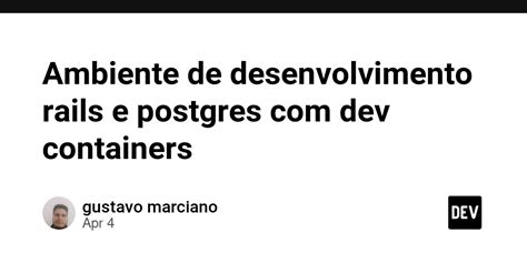 Ambiente De Desenvolvimento Rails E Postgres Com Dev Containers Dev