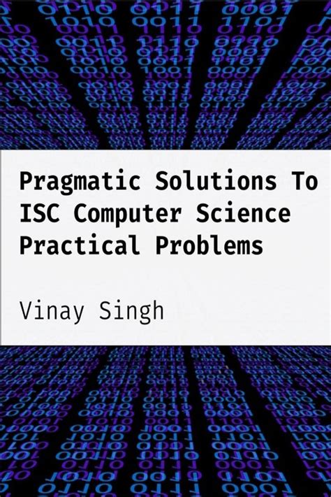 Pragmatic Solutions To Isc Computer Science Practical Problemsbook