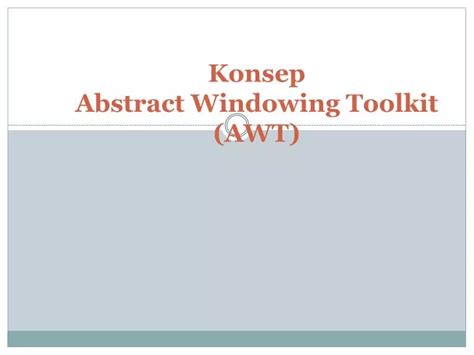 ppt konsep abstract windowing toolkit awt powerpoint presentation id 2448974