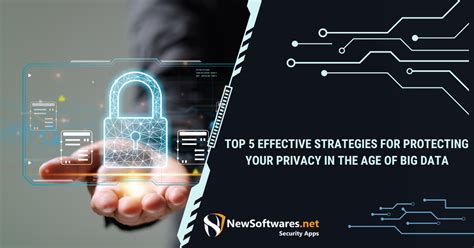 Top 5 Effective Strategies For Protecting Your Privacy In The Age Of Big Data