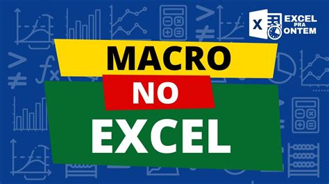 Macros Excel Como Criar Uma Macro No Excel Do Zero Passo à Passo Youtube